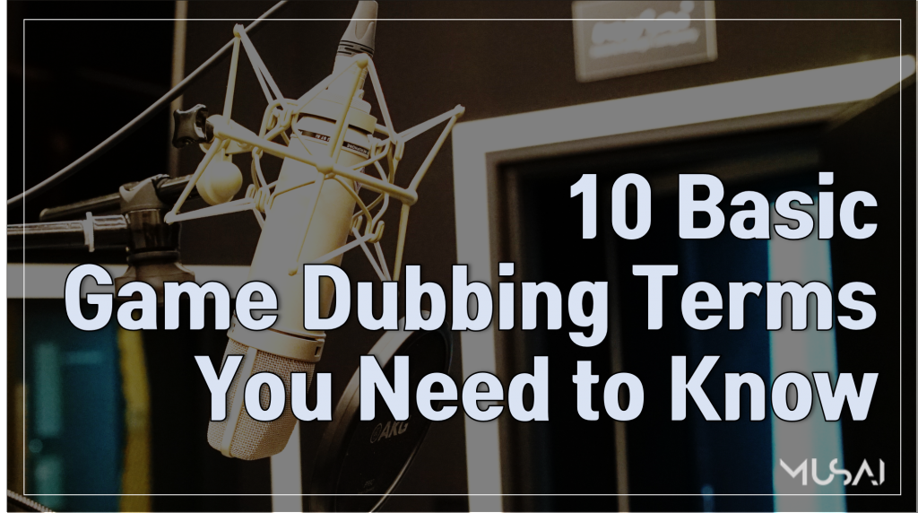 [MUSAI] 10 Basic Game Dubbing Terms You Need to Know - Blog : Insight ...